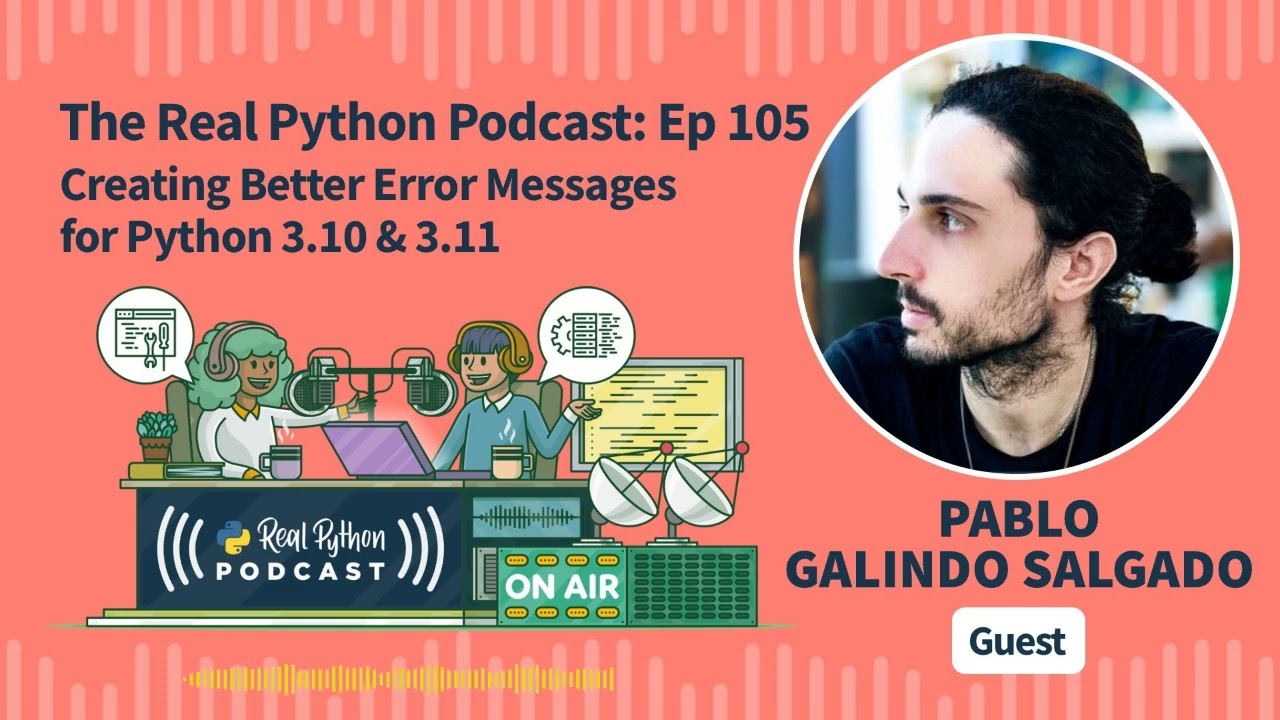 Creating Better Error Messages for Python 3.10 & 3.11 | Real Python Podcast #105
