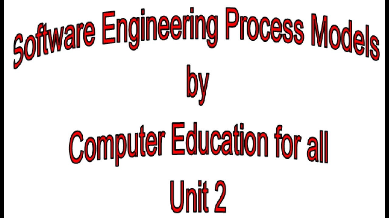 Software Engineering Process Models by Computer Education for all  Unit 2
