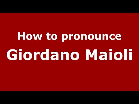 How to pronounce Giordano Maioli (Italian/Italy) - PronounceNames.com