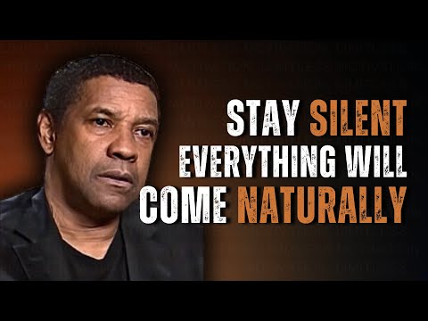 STAY SILENT AND EVERYTHING WILL COME NATURALLY | Motivational Speech Inspired by Denzel Washington
