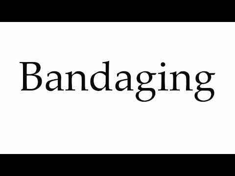 How to Pronounce Bandaging