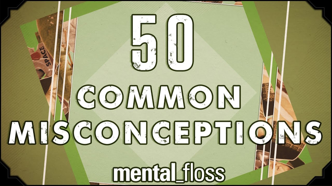 50 Common Misconceptions - mental_floss on YouTube (Ep.1) | Mental Floss