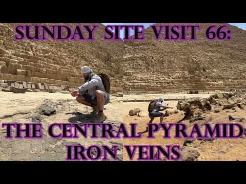 Sunday Site Visit 66: ANCIENT EGYPT - The Central Pyramid Iron Veins