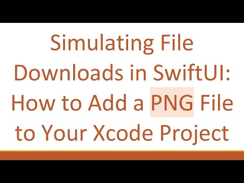 Simulating File Downloads in SwiftUI: How to Add a PNG File to Your Xcode Project