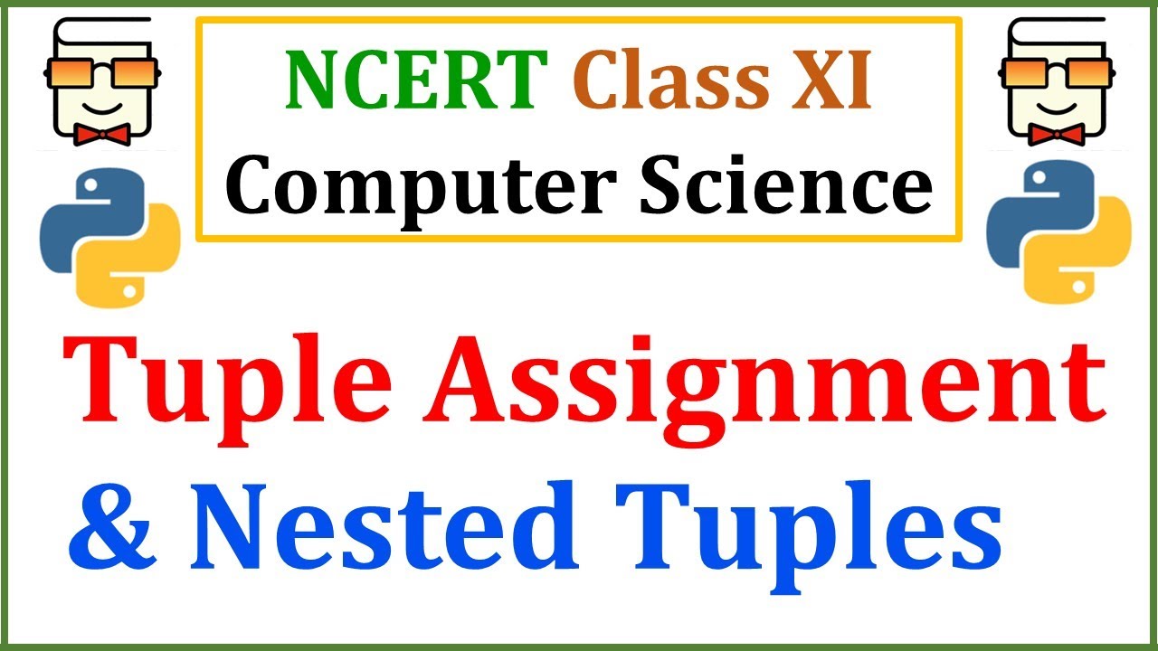 Tuple Assignment and Nested Tuples in Python 3: NCERT Class 11 Computer Science with Python