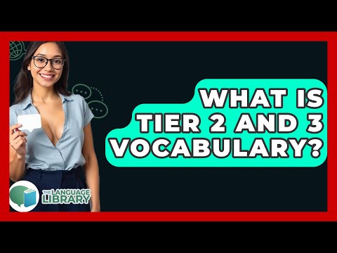 What Is Tier 2 And 3 Vocabulary? - The Language Library