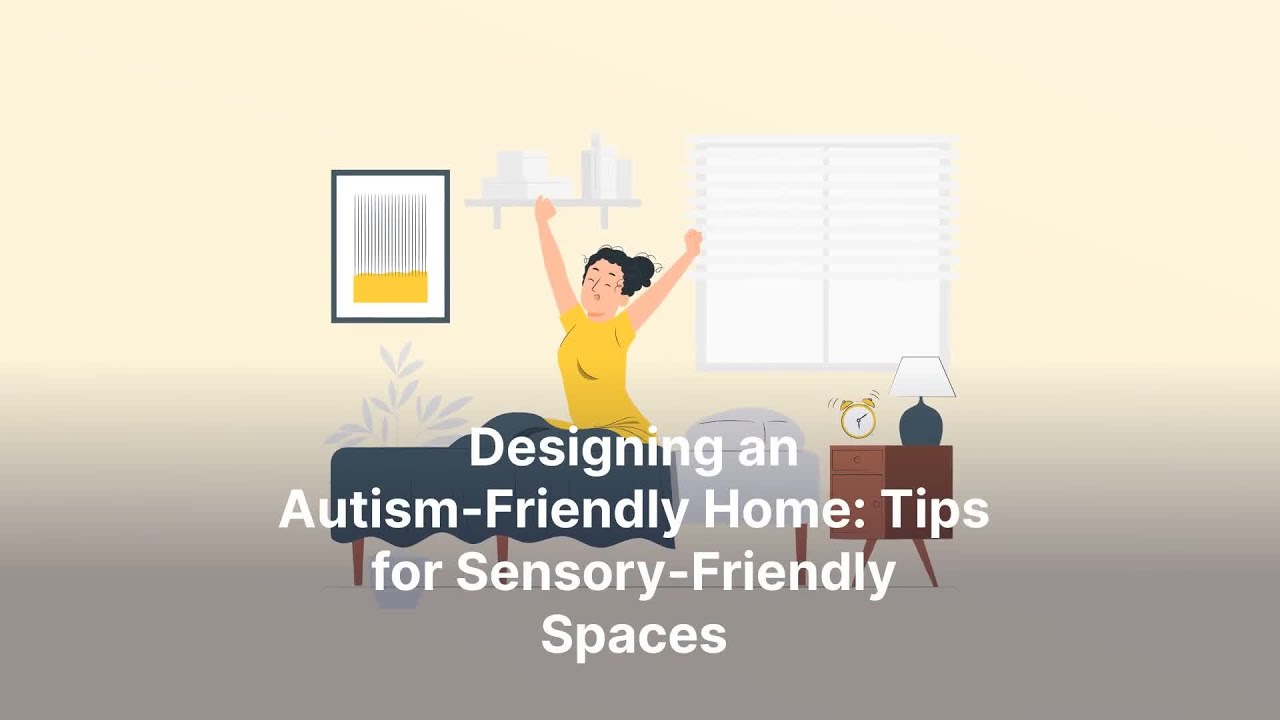 Designing an Autism-Friendly Home: Tips for Sensory-Friendly Spaces