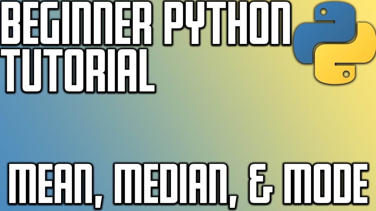 Beginner Python Tutorial - Mean Median and Mode