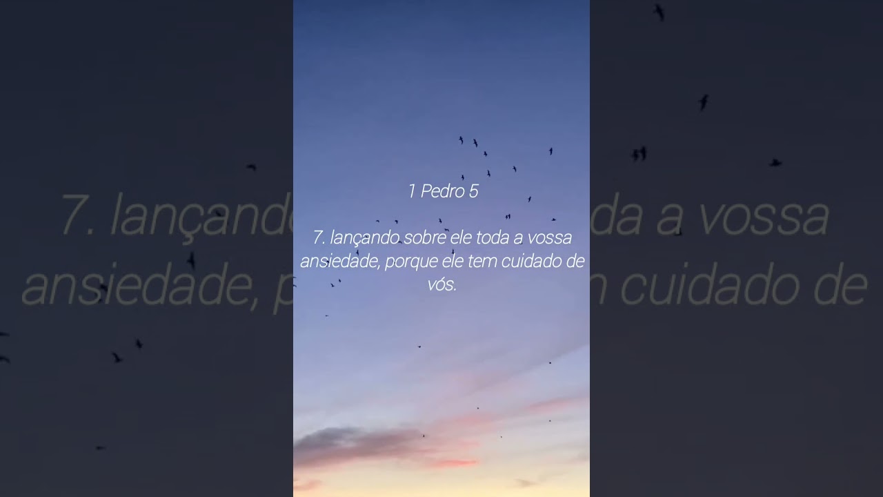 1 Pedro 57. lançando sobre ele toda a vossa ansiedade, porque ele tem cuidado de vós.