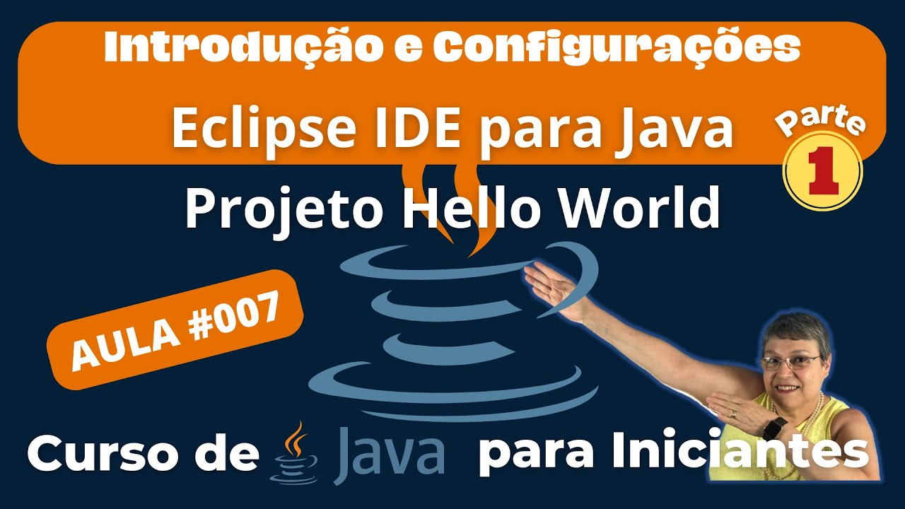 Aula 007 - Introdução Eclipse IDE Java + Projeto Hello World Parte 1–Curso de Java para Iniciantes