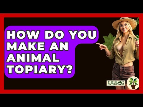 How Do You Make An Animal Topiary? - The Plant Enthusiast