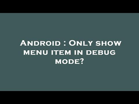 Android : Only show menu item in debug mode?