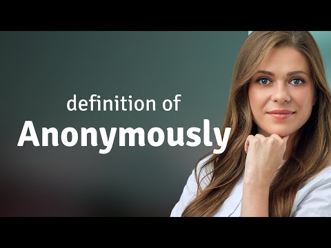 Anonymously — definition of ANONYMOUSLY