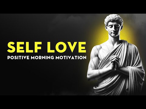 SELF LOVE | Positive Morning Motivation | LISTEN EVERY DAY! | Stoicism