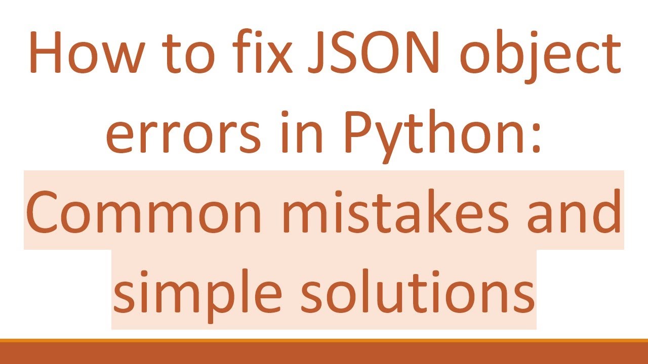 How to fix JSON object errors in Python: Common mistakes and simple solutions