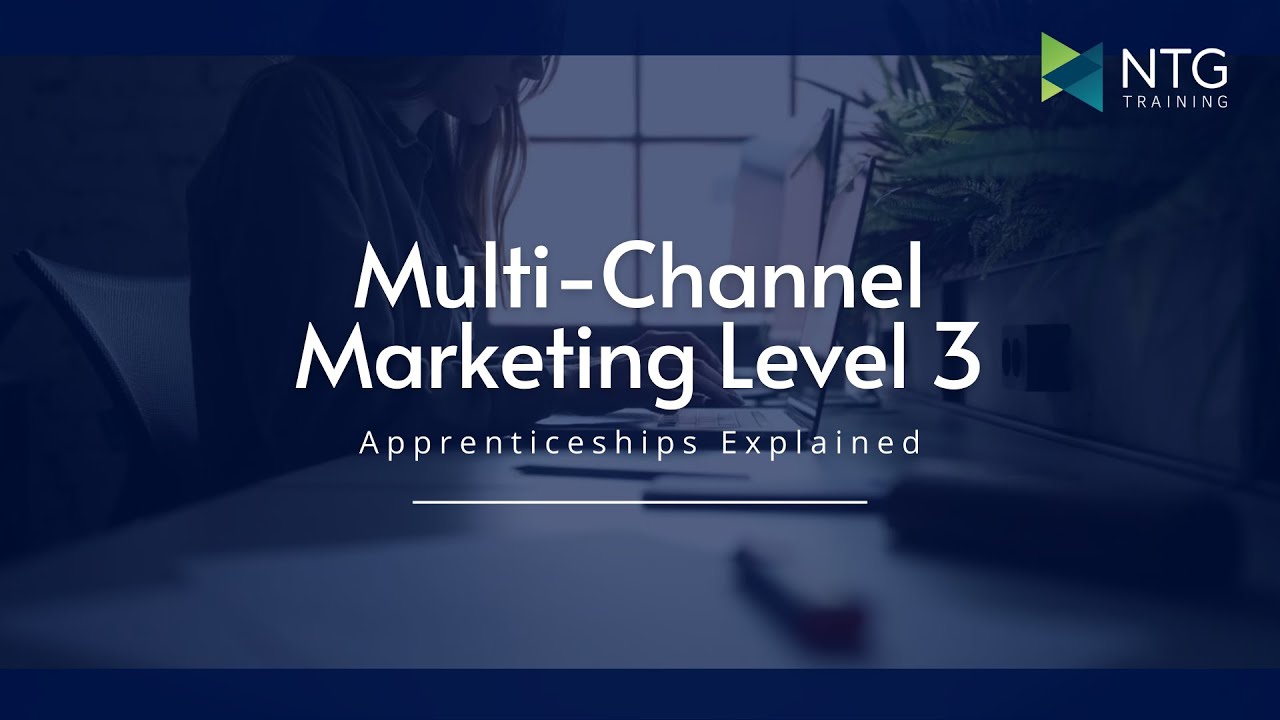 Multi-Channel Marketing Level 3 - Apprenticeship Course Explainer