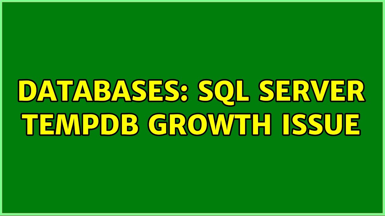 Databases: SQL Server TempDB Growth issue (2 Solutions!!)