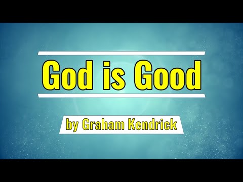 God Is Good Lyrics - Graham Kendrick