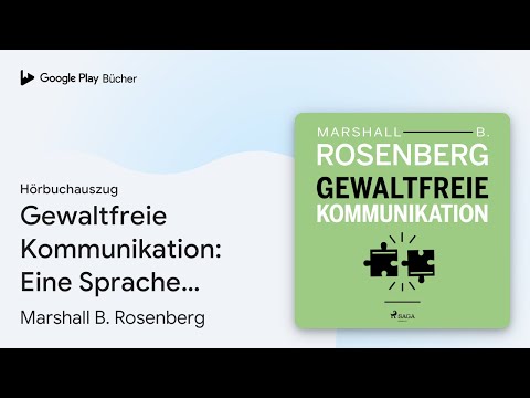 „Gewaltfreie Kommunikation: Eine Sprache des…“ von Marshall B. Rosenberg · Hörbuchauszug