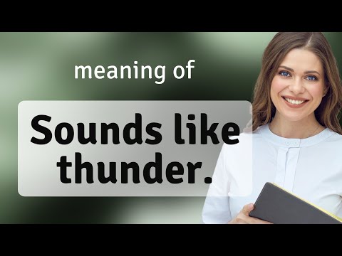 Understanding "Sounds Like Thunder"