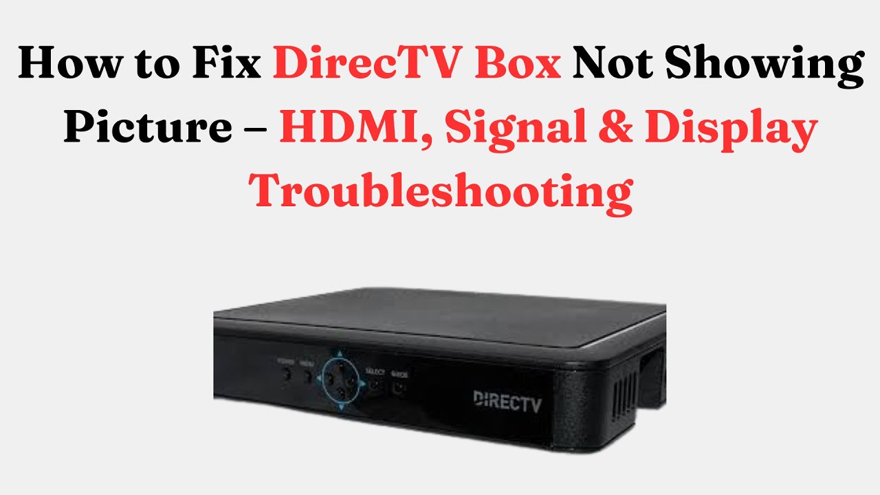 How to Fix DirecTV Box Not Showing Picture – HDMI, Signal & Display Troubleshooting