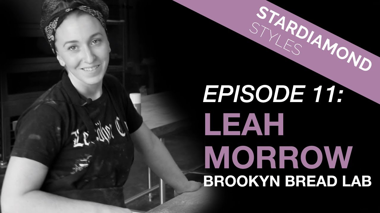 Star Diamond Styles Ep. 11: Brooklyn Bread Lab - Leah Morrow
