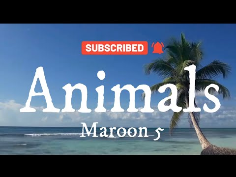 Maroon 5 - Animals (lyrics)
