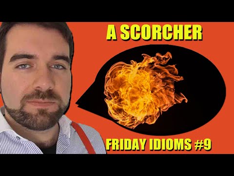 'A Scorcher', Friday Idioms #9