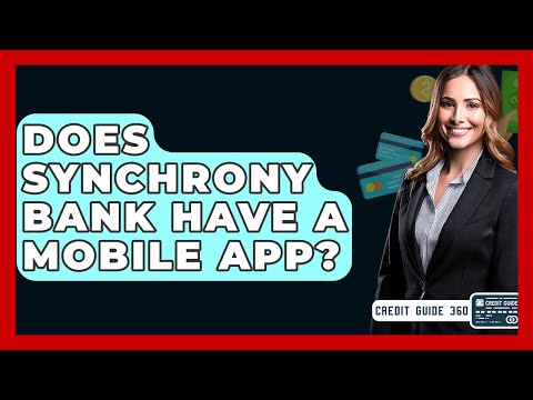 Does Synchrony Bank Have A Mobile App? - CreditGuide360.com