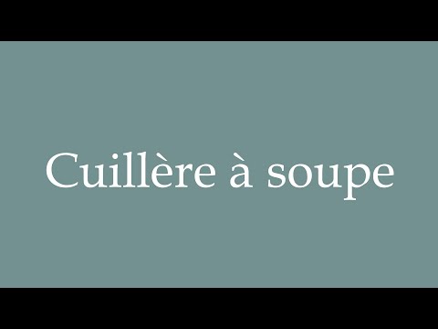 How to Pronounce ''Cuillère à soupe'' (Soup spoon) Correctly in French