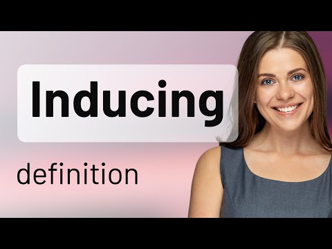 Inducing • what is INDUCING definition