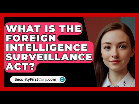 What Is The Foreign Intelligence Surveillance Act? - SecurityFirstCorp.com