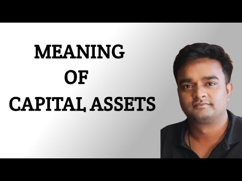 What's the meaning of capital assets? I Capital Assets: What Do They Mean? I Capital Assets