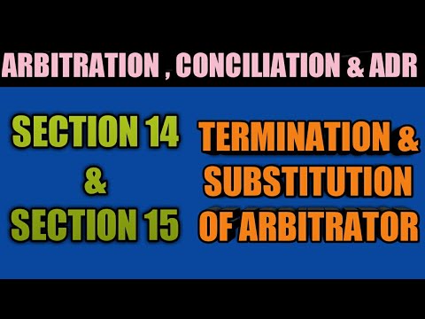 SECTION 14 & 15 TERMINATION & SUBSTITUTION OF ARBITRATOR | ARBITRATION AND CONCILIATION ACT 1996