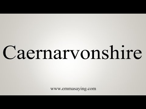 How To Say Caernarvonshire
