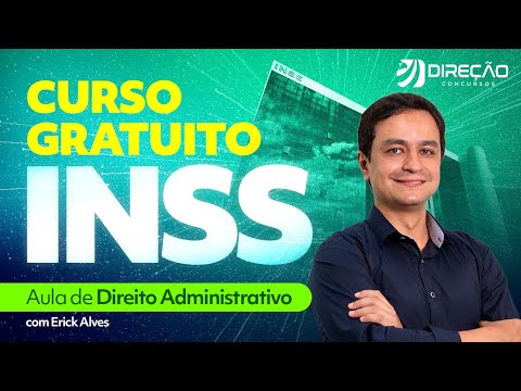 Concurso INSS: Curso Gratuito - Direito Administrativo com Prof. Erick Alves