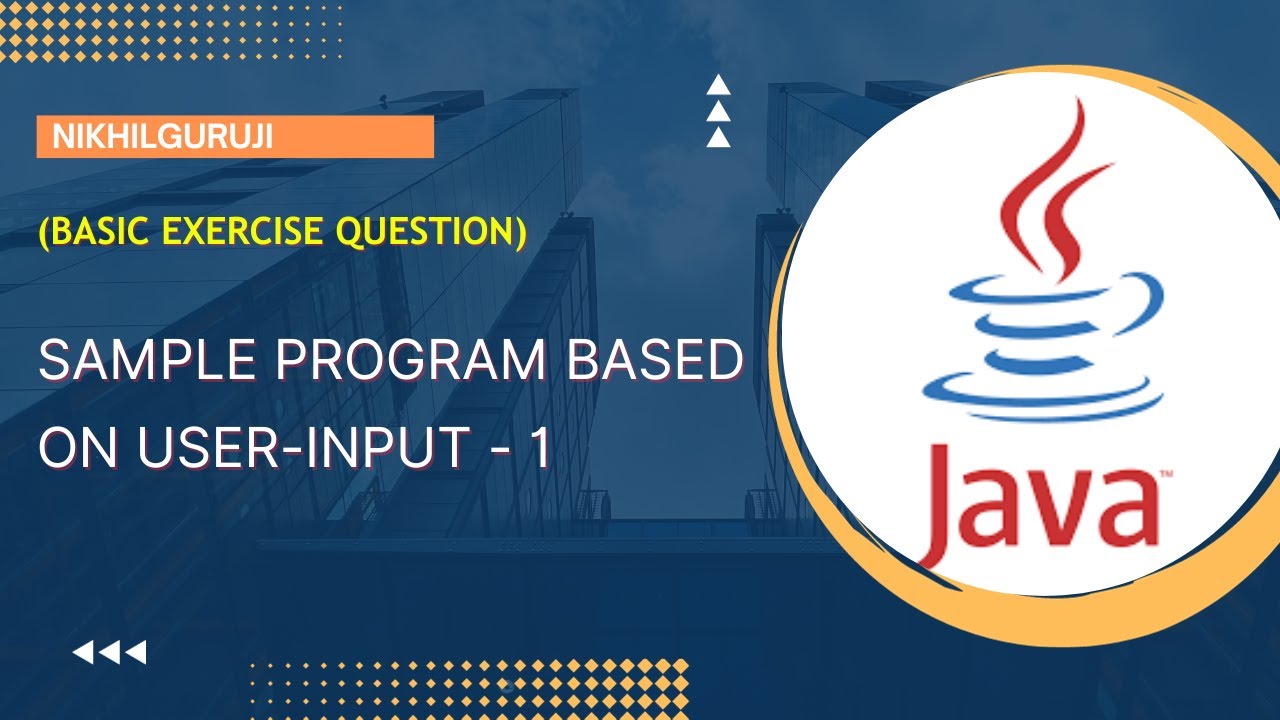 20. Basic Exercise 1 - Sample Program based on User Input in JAVA