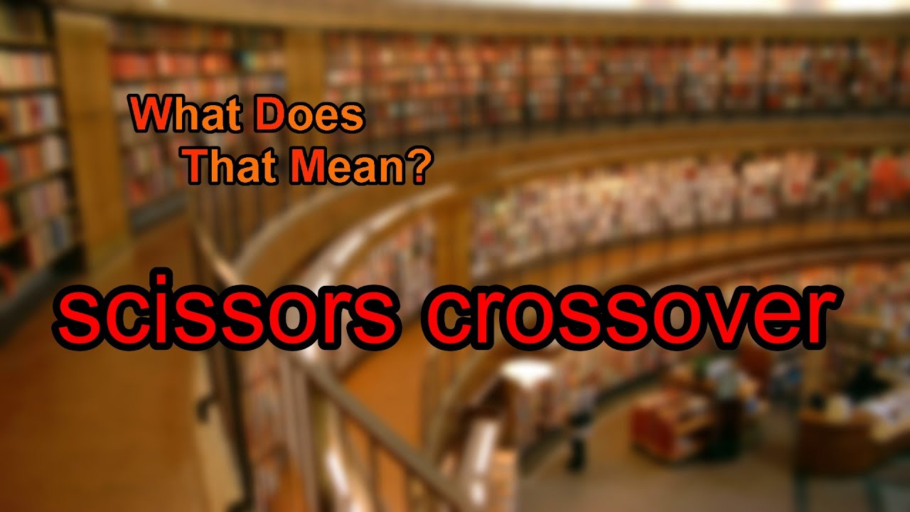What does scissors crossover mean?