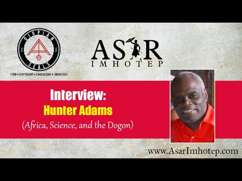 Interview: Hunter Adams, PhD (Africa, Science, Dogon)