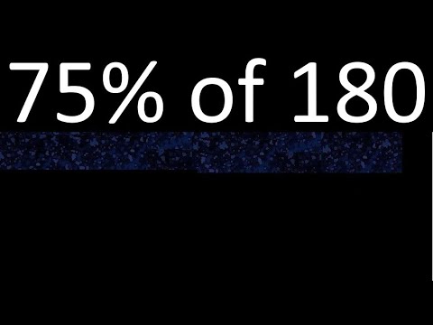 75% de 180 , percentage of a number . 75 percent of 180 . procedure