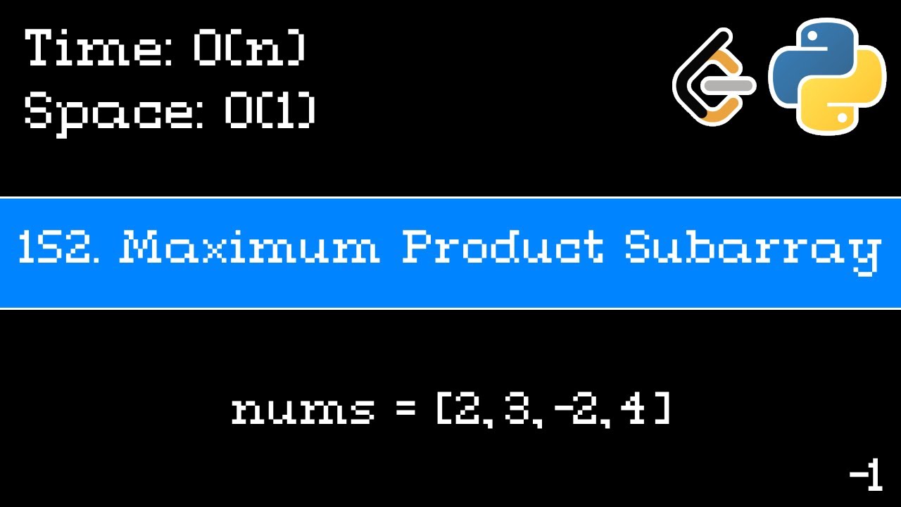 Maximum Product Subarray  - Leetcode 152 - Blind 75 Explained - Arrays - Python