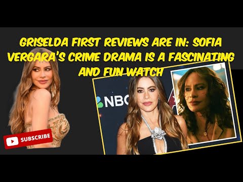 Griselda first reviews are in: Sofia Vergara’s crime drama is a fascinating and fun watch