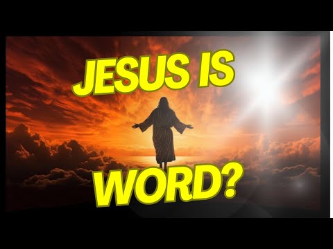 What Does It Really Mean That Jesus Is The WORD of God?