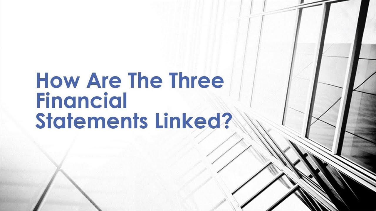Understanding the Connection Between the Three Financial Statements ...
