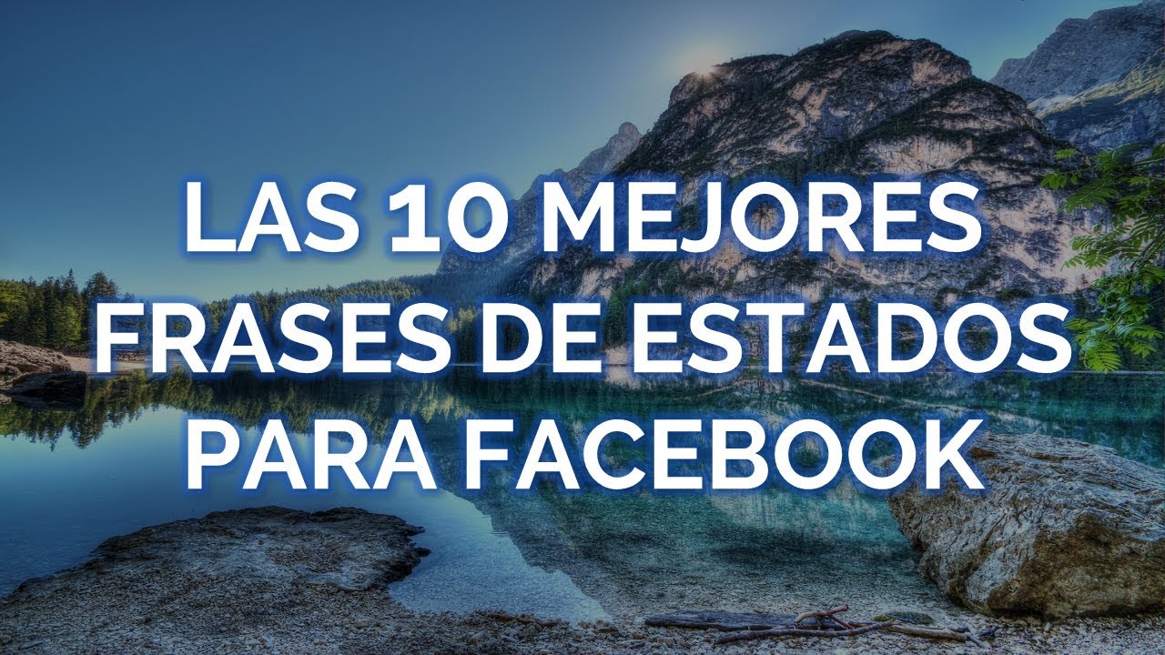 Las 10 Mejores Frases De Estados Para Facebook