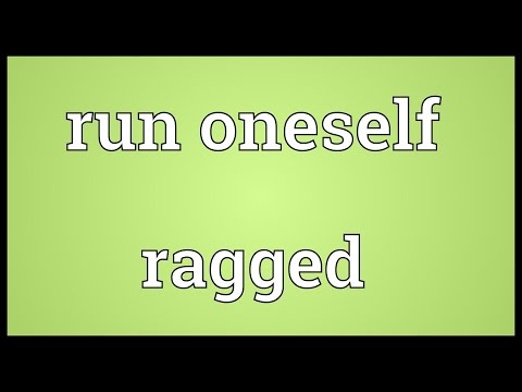Run oneself ragged Meaning