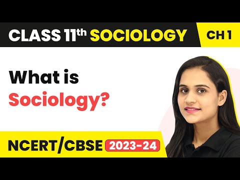 What Is Sociology - Sociology and Society | Class 11 Sociology