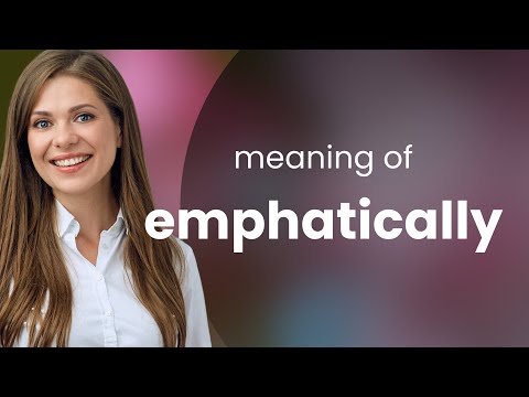 Emphatically • EMPHATICALLY meaning