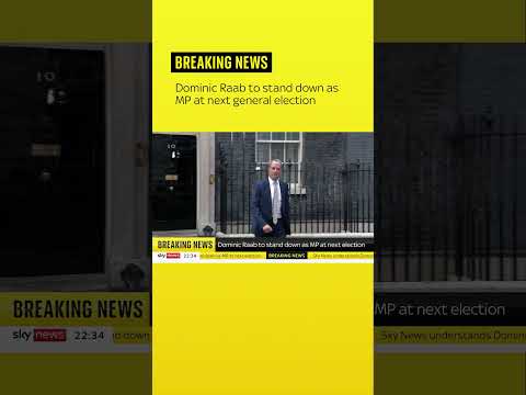 Dominic Raab to stand down as MP at next general election