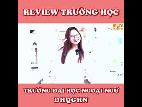 REVIEW TRƯỜNG ĐẠI HỌC NGOẠI NGỮ ĐHQGHN